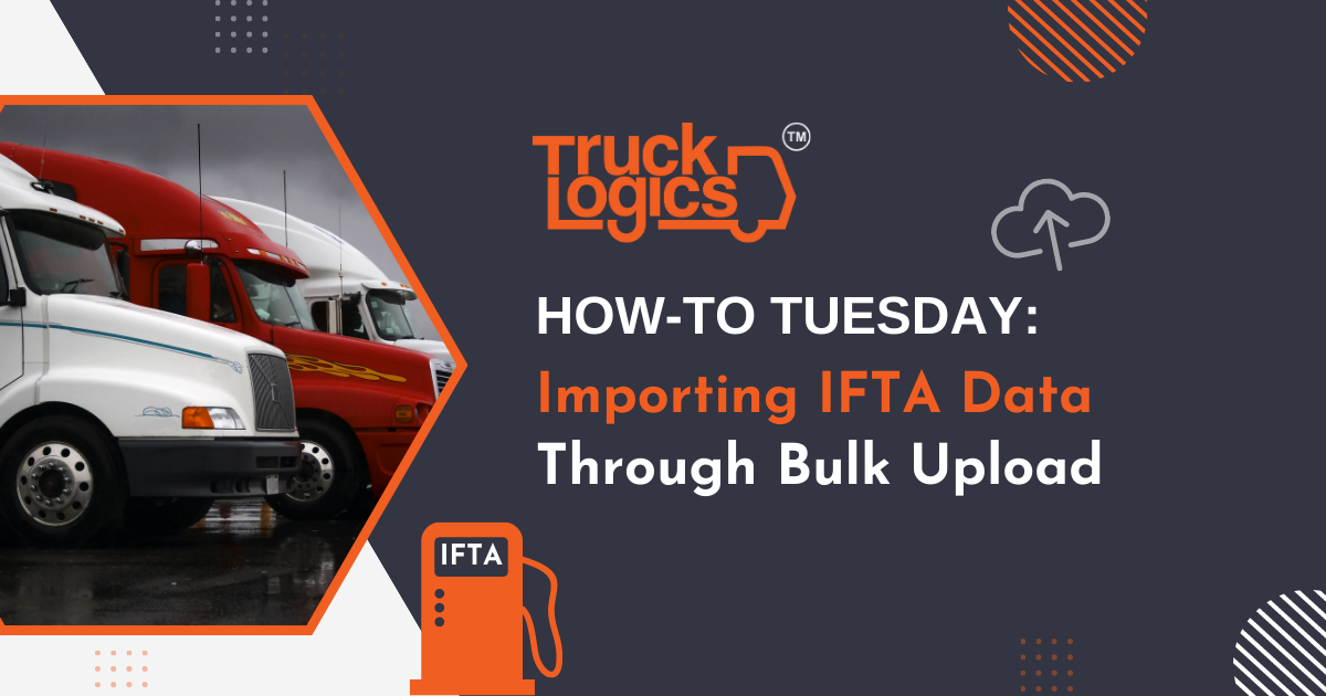 How-To Tuesday: Importing IFTA Data Through Bulk Upload – TruckLogics – Trucking Software | #1 ...
